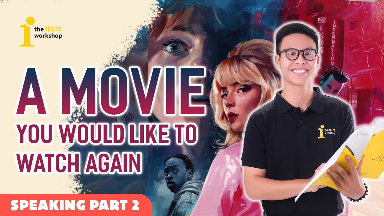 BÀI MẪU SPEAKING PART 2 - A MOVIE YOU'D LIKE TO WATCH AGAIN |SPEAKING ...