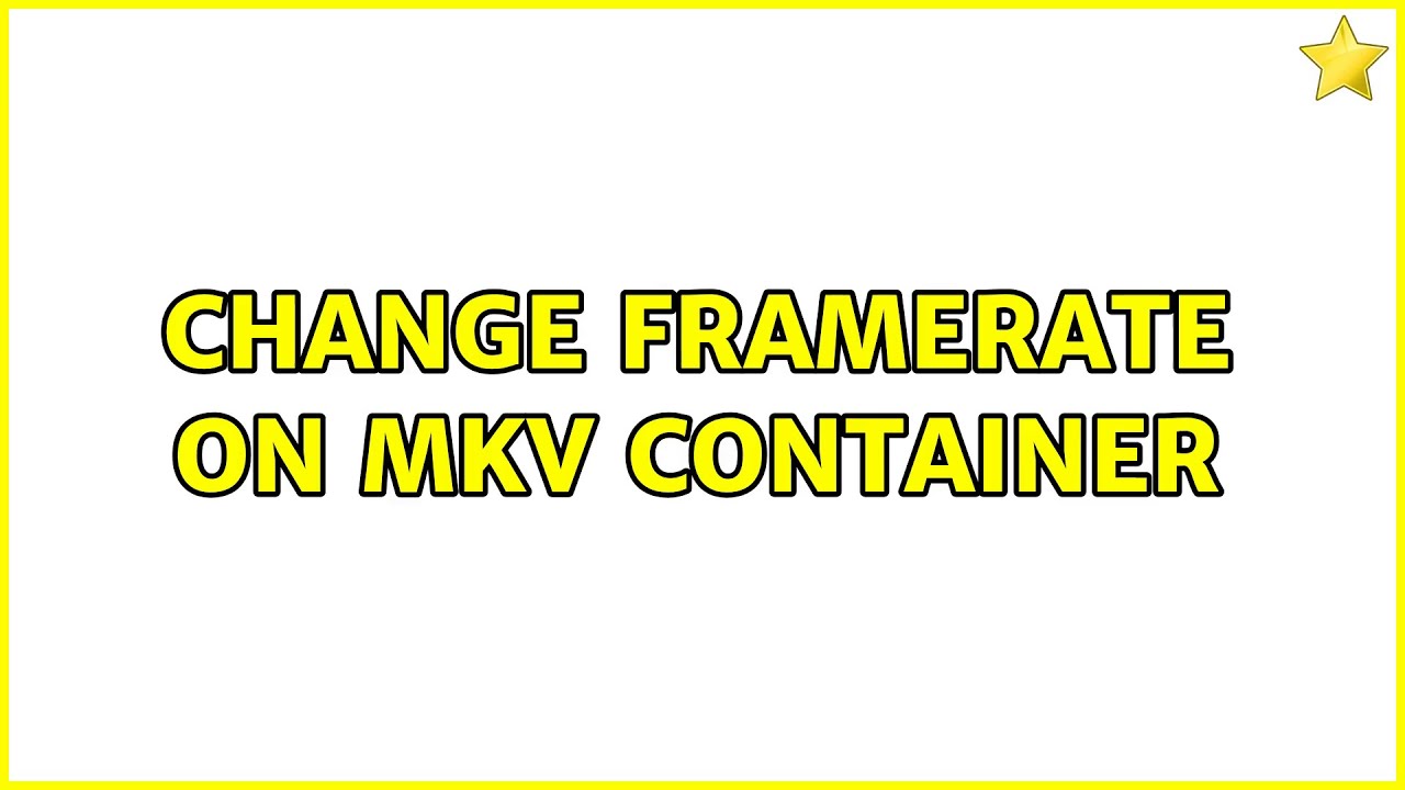 Change framerate on MKV container (2 Solutions!!) - YouTube
