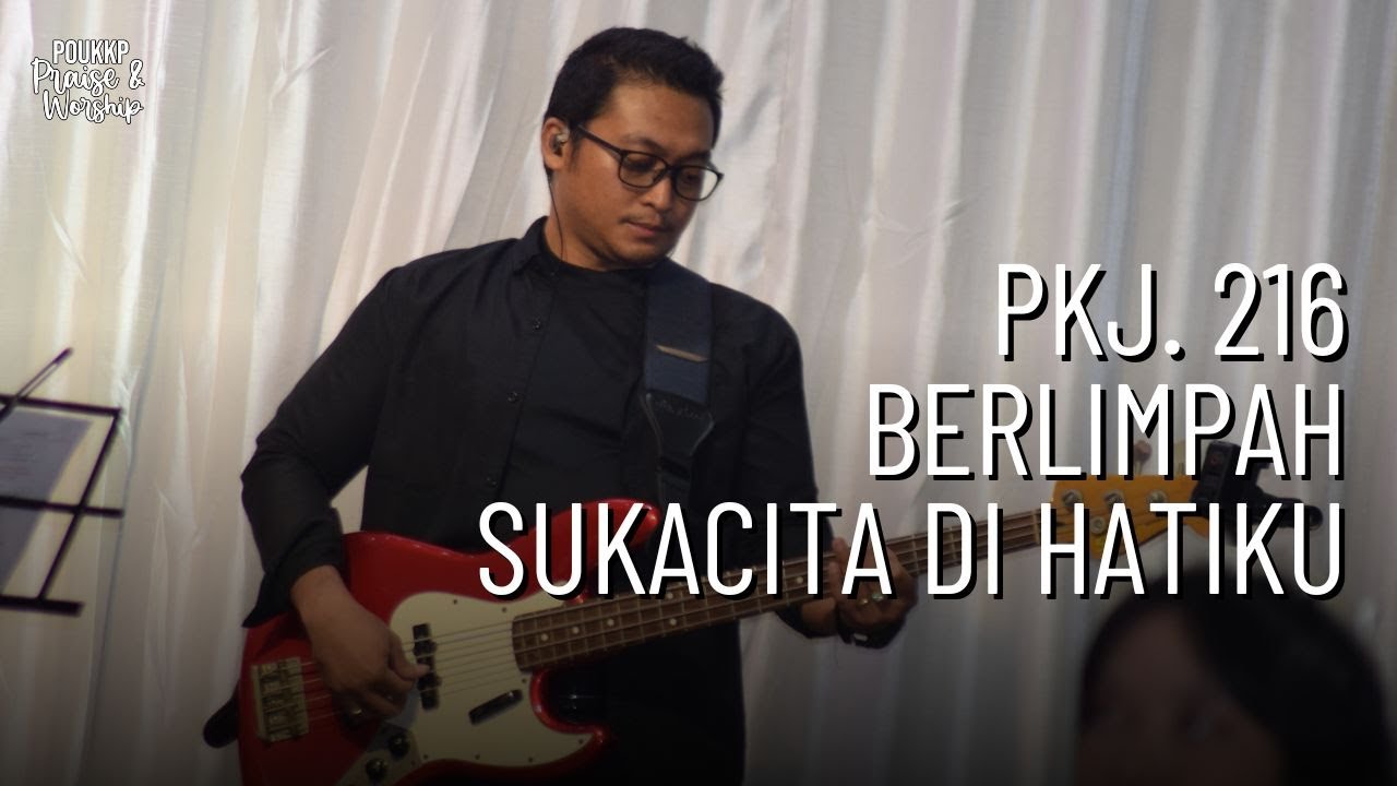 PKJ. 216 - BERLIMPAH SUKACITA DI HATIKU (Cover) || POUKKP Praise ...