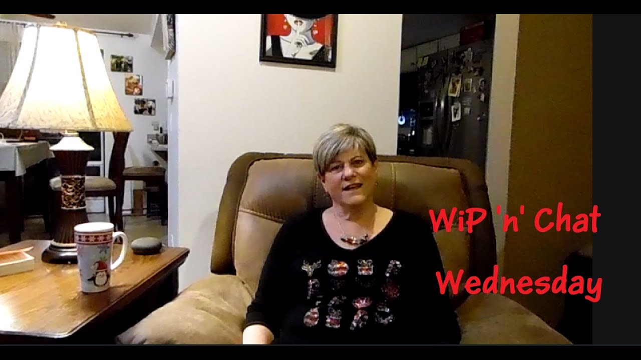 WIP 'n' Chat Wednesday - YouTube