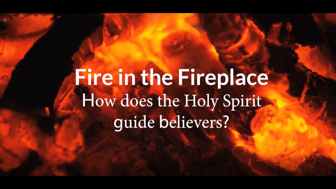 Fire in the Fireplace: How does the Holy Spirit guide believers? - YouTube