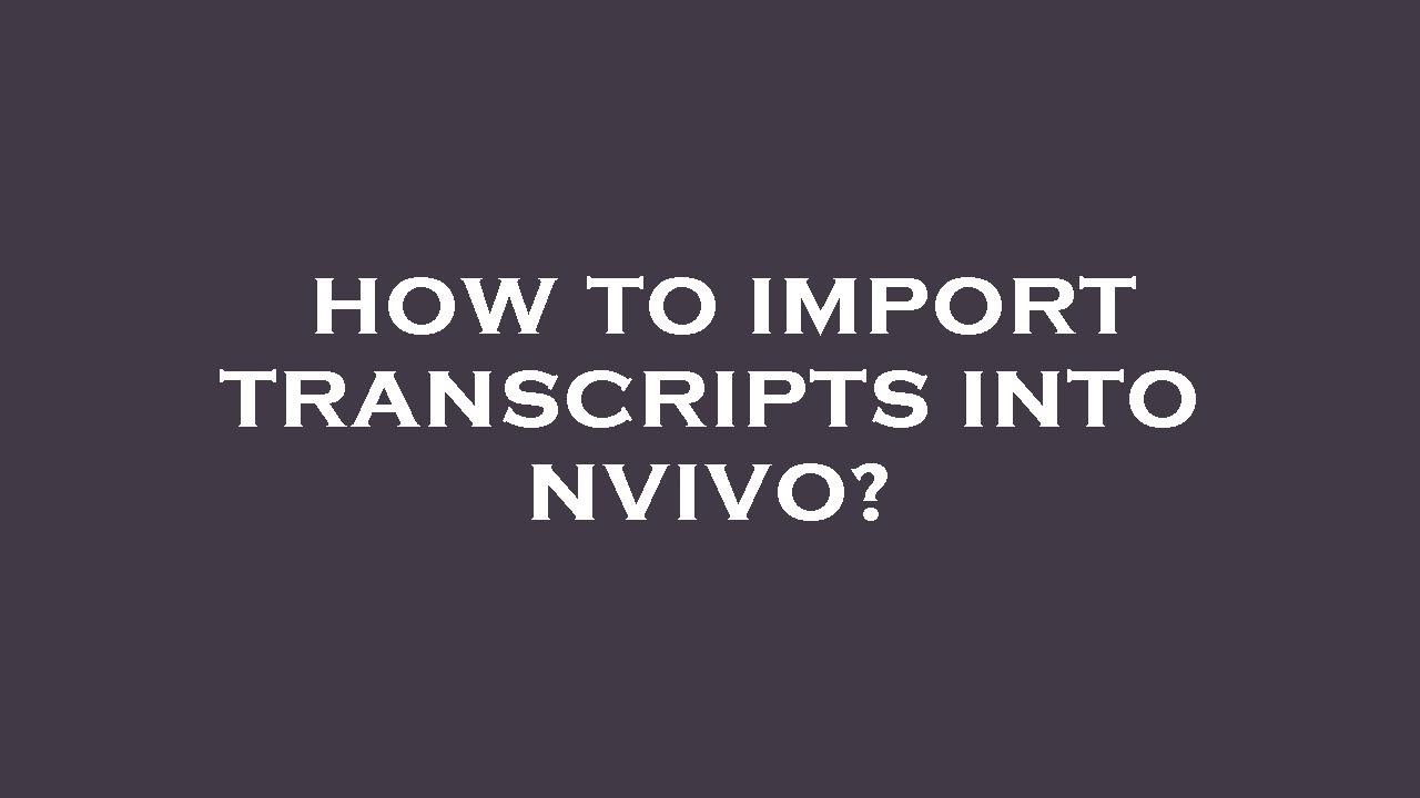 How to import transcripts into nvivo? - YouTube