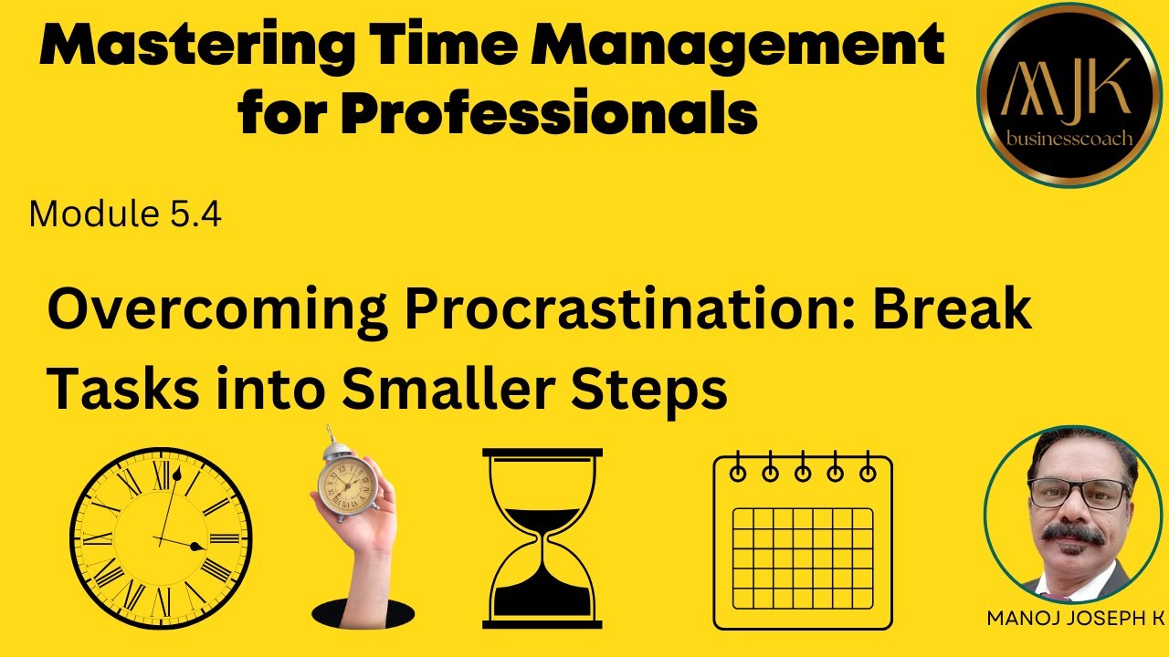 35: M5.4 Overcoming Procrastination: Break Tasks into Smaller Steps ...