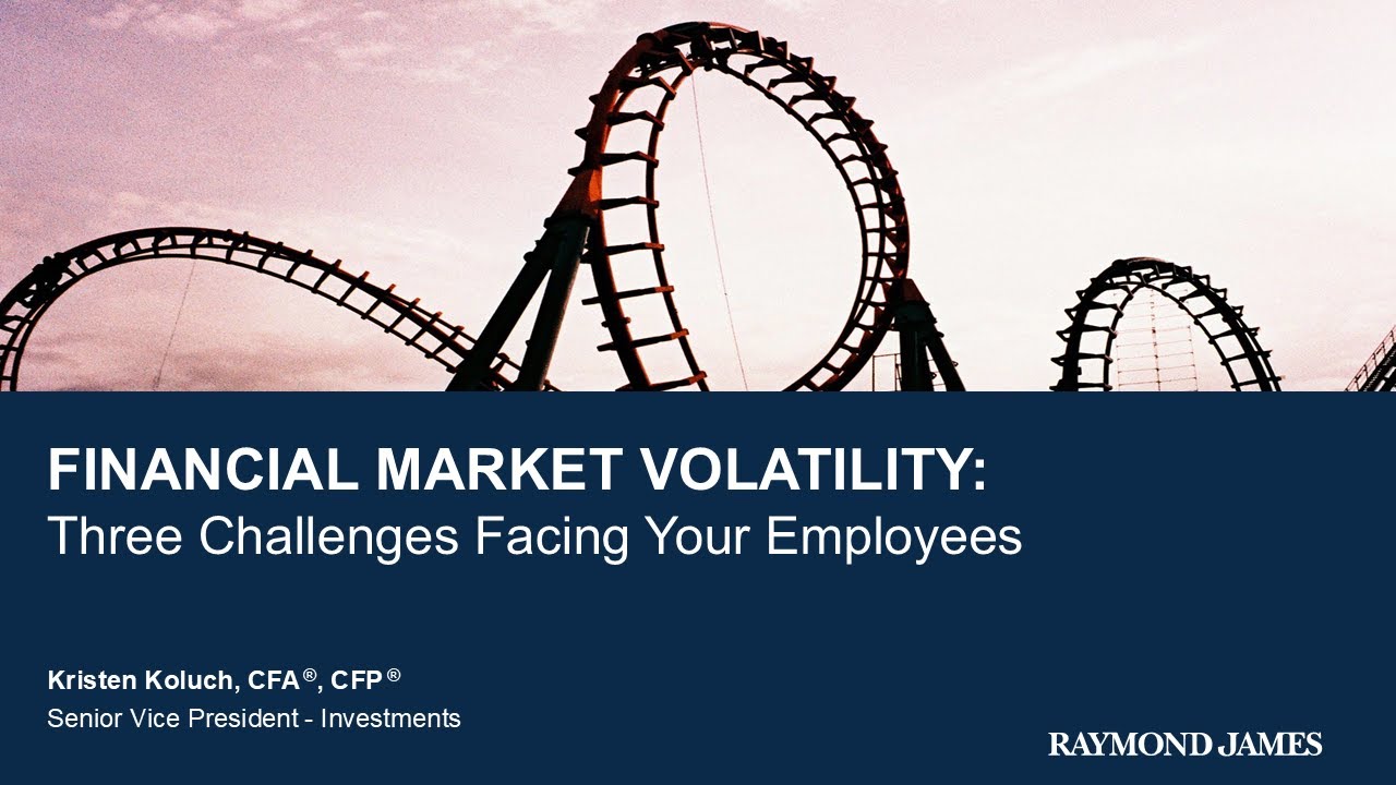 Financial Market Volatility: Three Challenges Facing Your Employees ...