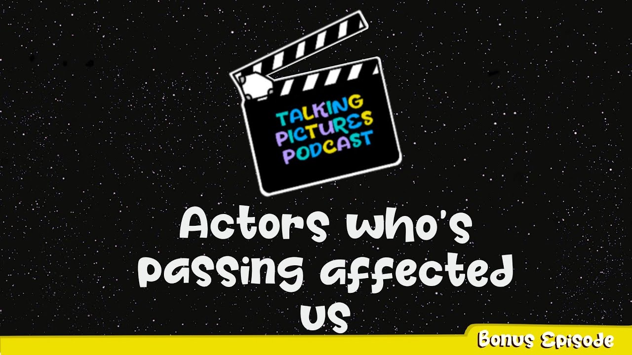 Actors Whose Passing Affected Us - Talking Pictures Podcast Bonus ...