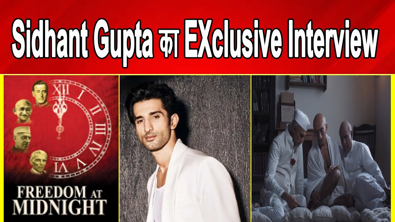 Exclusive Interview : Sidhant Gupta || Freedom at Midnight - YouTube