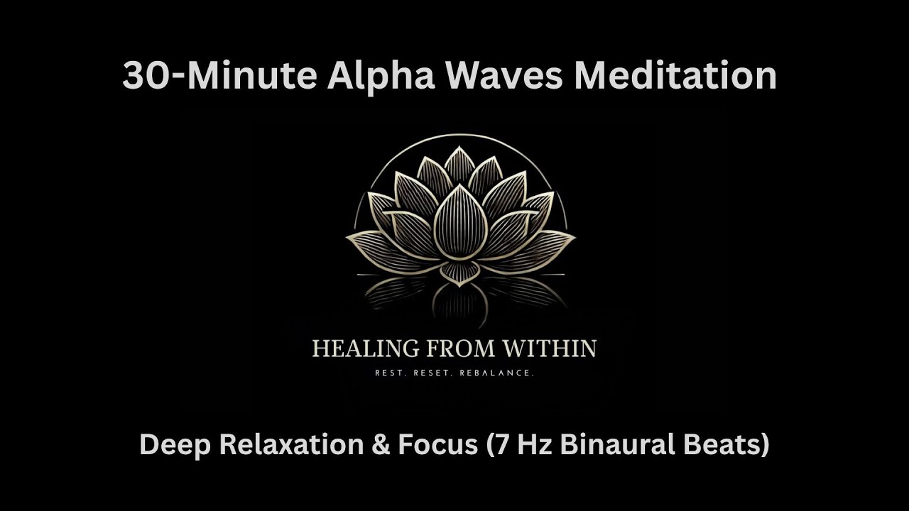 30 Minute Alpha Waves Meditation | Deep Relaxation & Focus 7 Hz ...