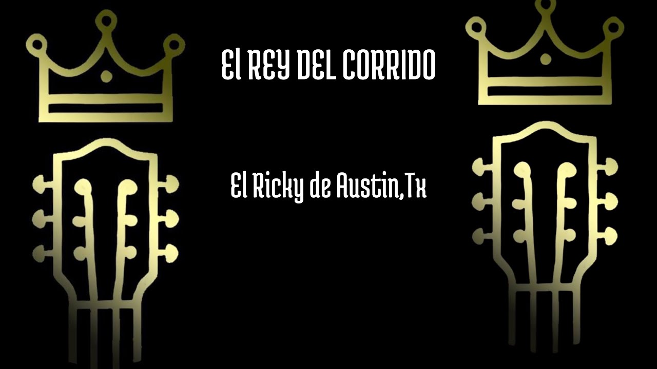 El Ricky de Austin, Tx - El Rey del Corrido - YouTube