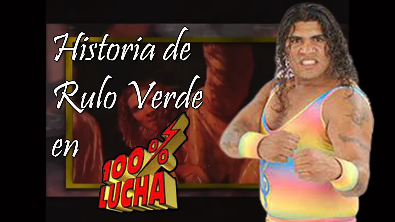 La HISTORIA de RULO VERDE en 100% Lucha - YouTube