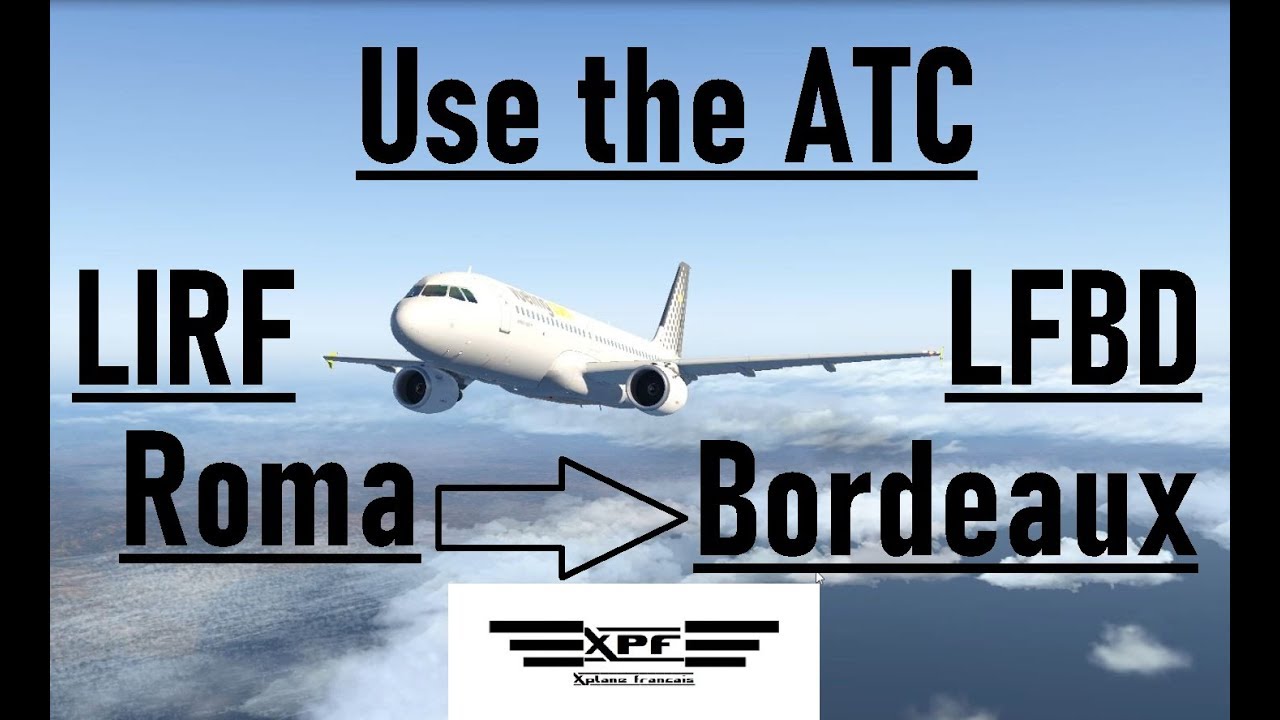 🔧Tuto vol avec ATC, A320 Rome (LIRF):Bordeaux (LFBD) (X-plane 11) - YouTube