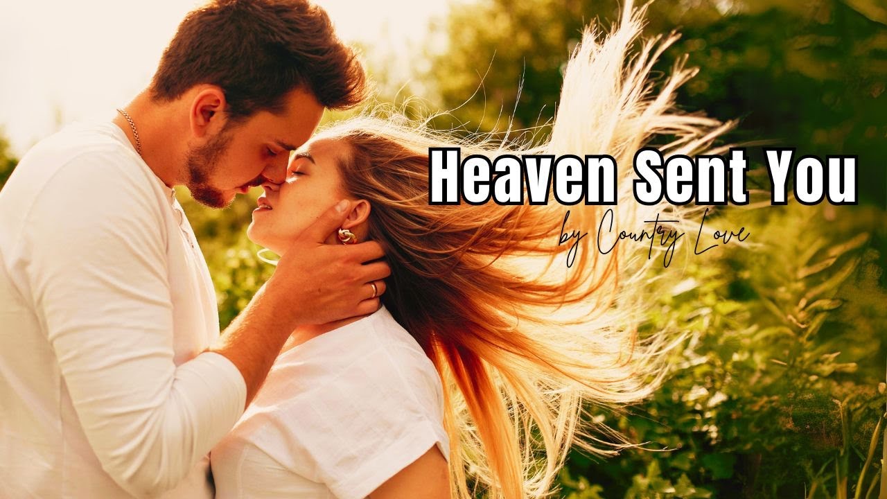 Heaven Sent You #christiancountrylovesong #countrylovesong - YouTube