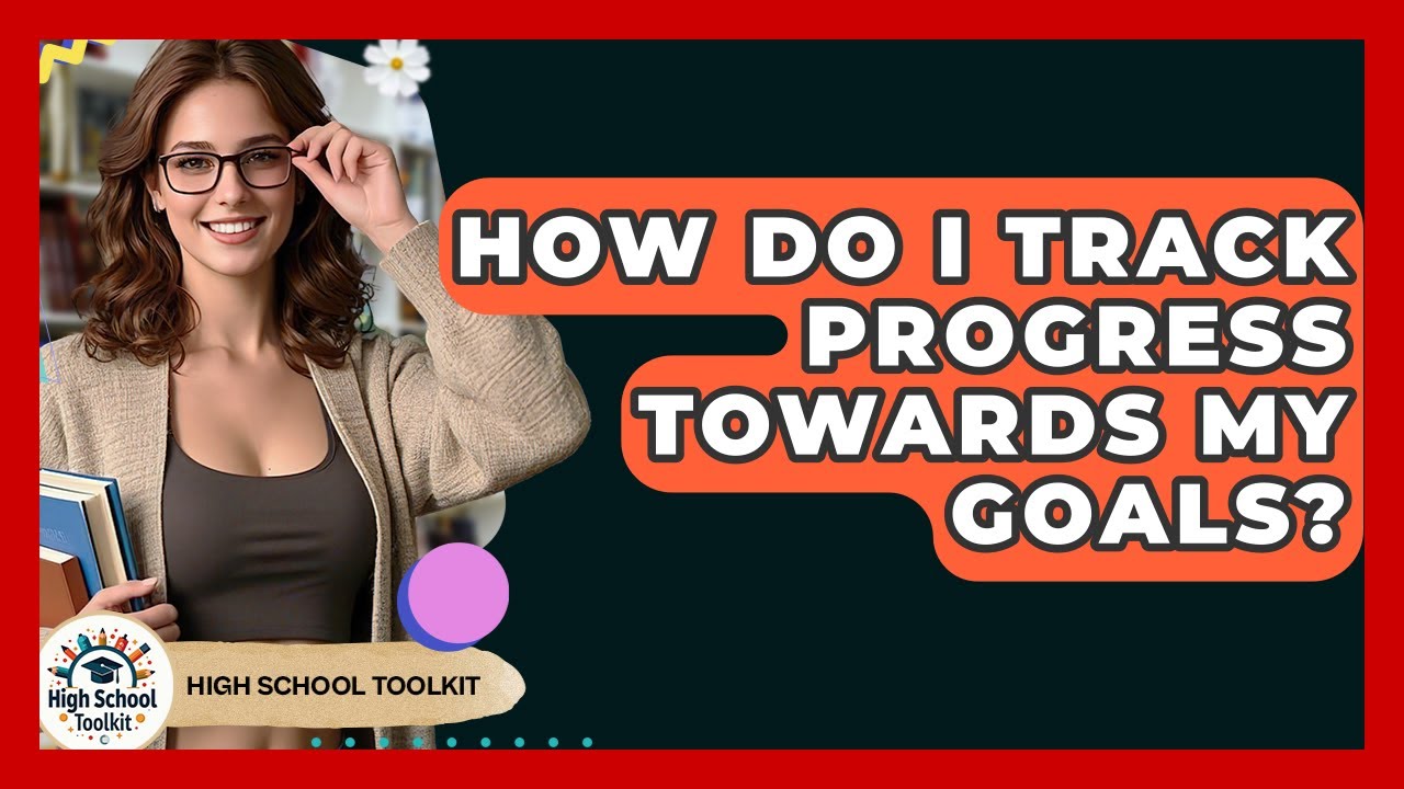 How Do I Track Progress Towards My Goals? - High School Toolkit - YouTube