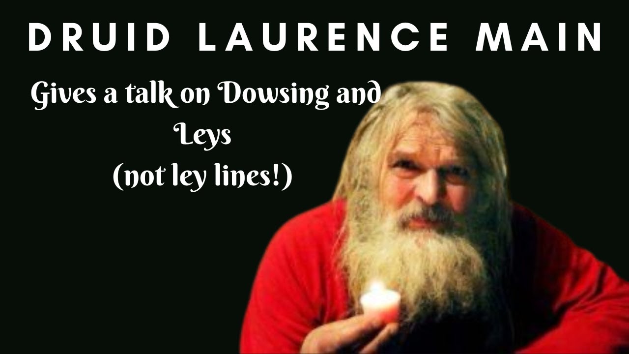 Druid Laurence Main Gives A Talk On Dowsing And Leys (NOT LEY LINES ...