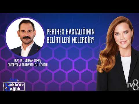 PERTHES HASTALIĞININ BELİRTİLERİ NELERDİR? | DOÇ. DR. SERKAN ERKUŞ | 8'de Sağlık