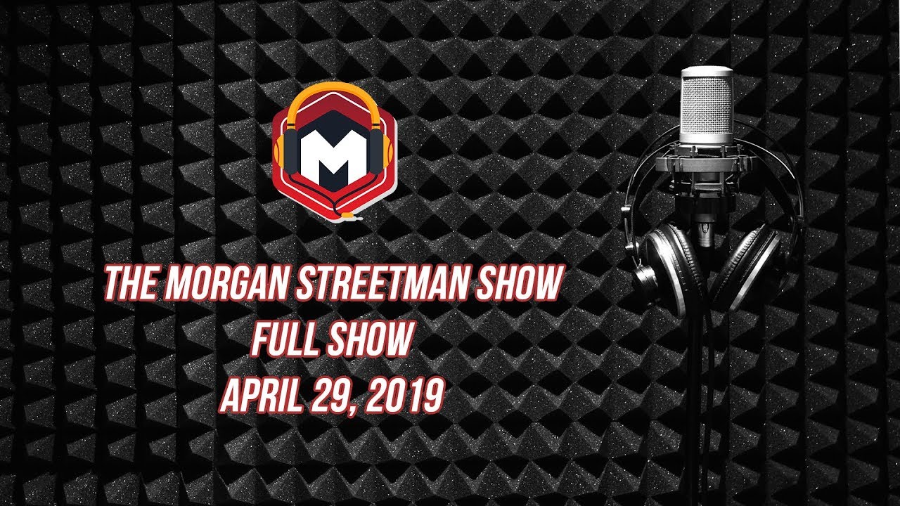 The Morgan Streetman Show: Full Show - April 29, 2019 - YouTube