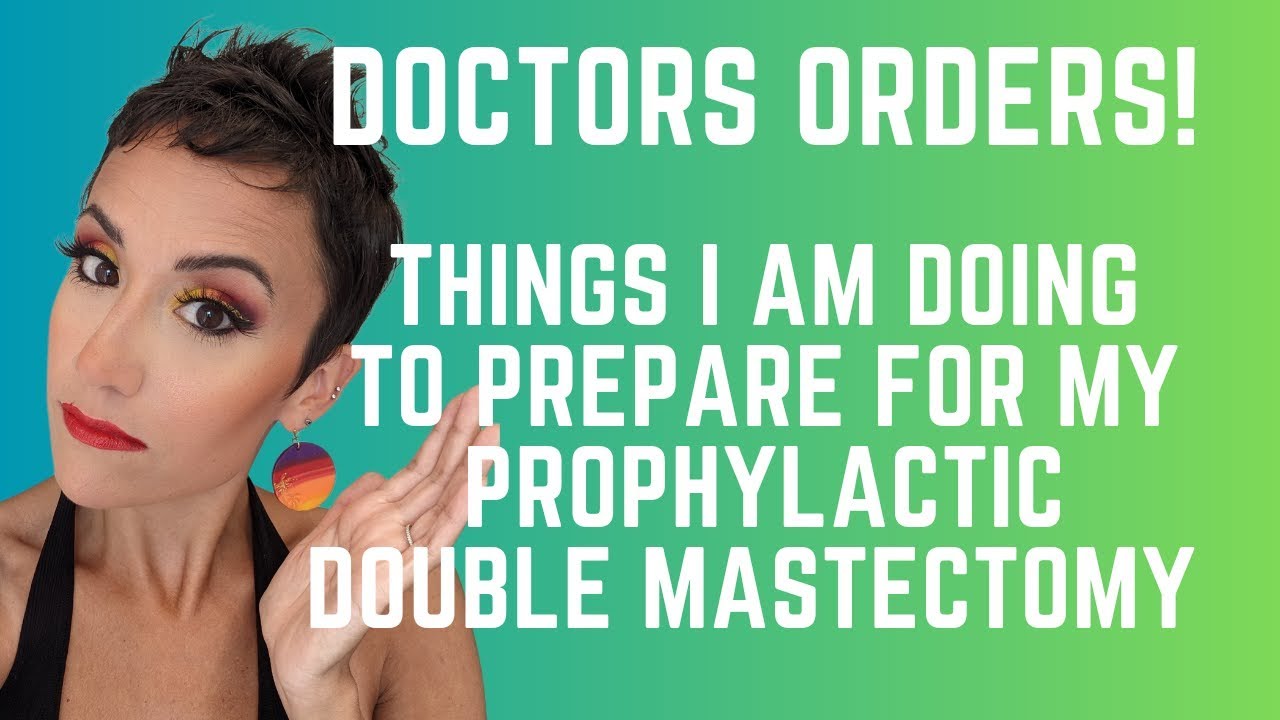 How to prepare for my Prophylactic Double Bilateral Mastectomy with ...