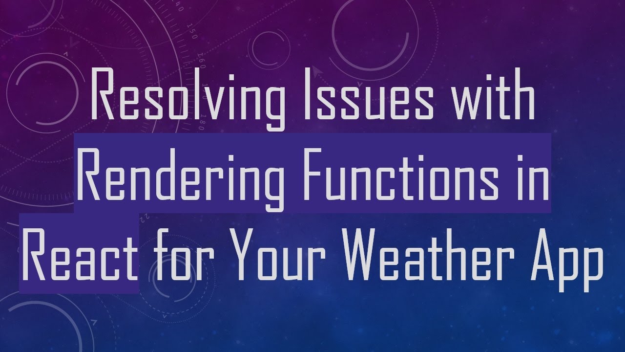 Resolving Issues With Rendering Functions In React For Your Weather App Youtube