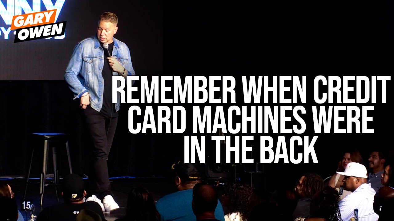 Remember When The Credit Card Machines Was In The Back | Gary Owen ...