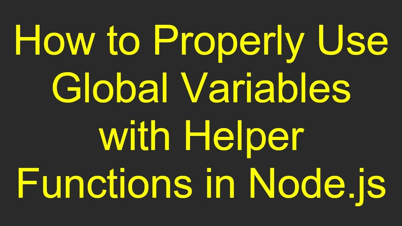 How to Properly Use Global Variables with Helper Functions in Node.js - YouTube
