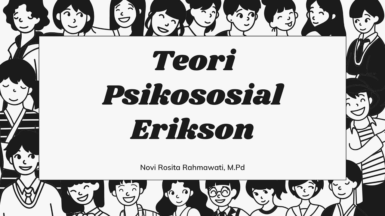 TEORI PERKEMBANGAN PSIKOSOSIAL ERIKSON - YouTube
