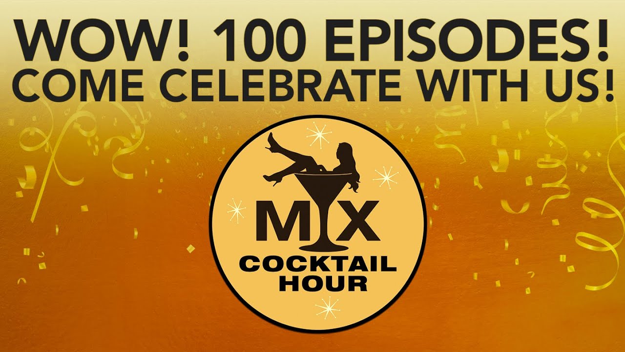 Celebrating our 100th Episode on MIX COCKTAIL HOUR! - Livestream ...