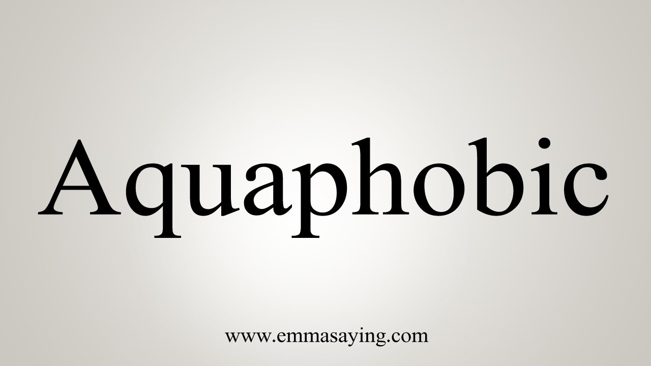 How To Say Aquaphobic - YouTube