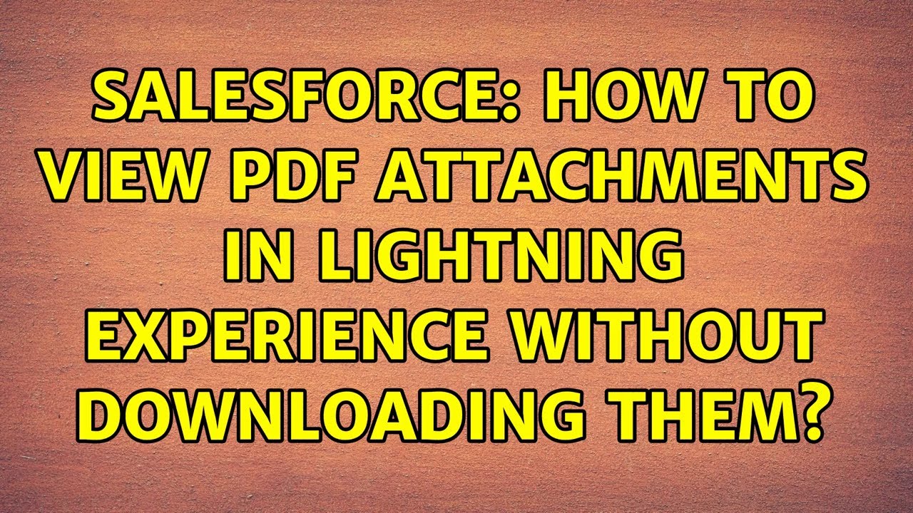 Salesforce: How to View PDF attachments in Lightning Experience without ...