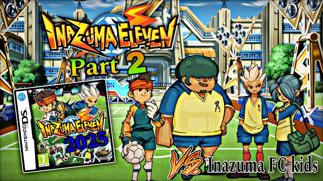 Inazuma Eleven 1 DS 2025 (Part 2)|| VS Inazuma FC kids - YouTube