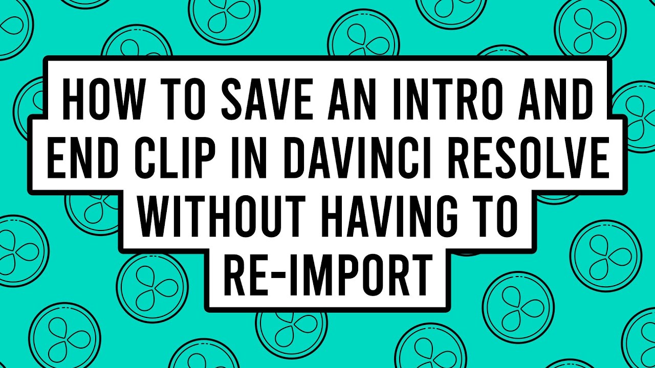 How to Save an Intro and End Clip in DaVinci Resolve without Having to ...