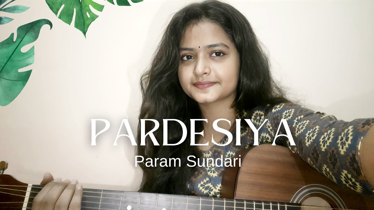 Pardesiya - ( Param Sundari ) Female Acoustic Version | By Shalini ...