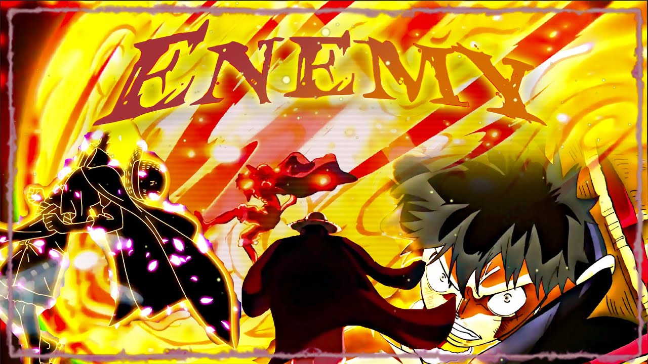Monkey D. Luffy [AMV/EDIT] - Enemy (Remake) - YouTube
