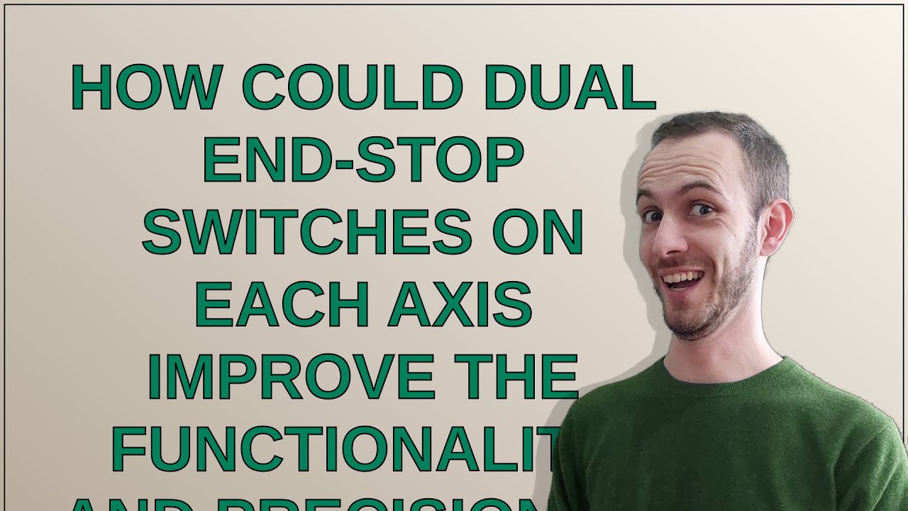 3dprinting: How could dual end-stop switches on each axis improve the ...
