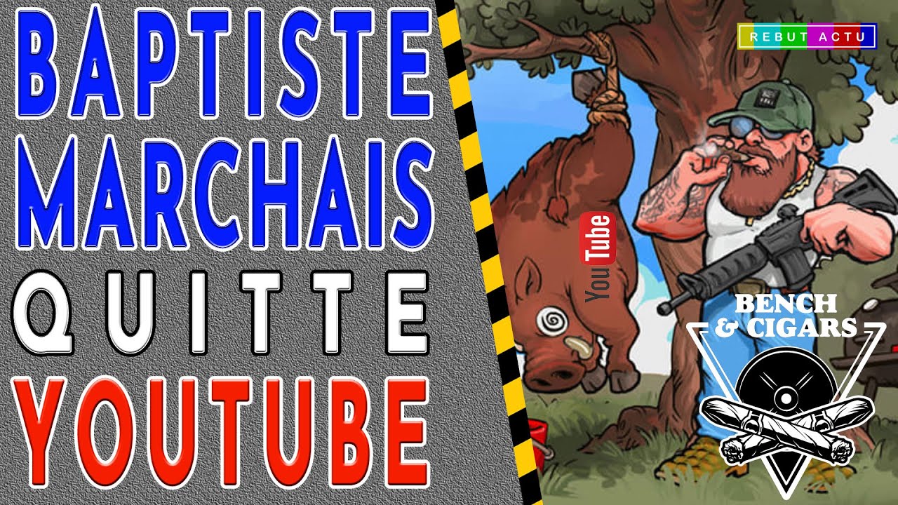BAPTISTE MARCHAIS BENCH&CIGARS QUITTE YOUTUBE ET MIGRE VERS PATREON ...