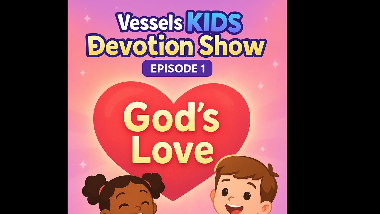 God Loves YOU! | Vessels KIDS! Devotion Show EP1 #VesselsKids - YouTube