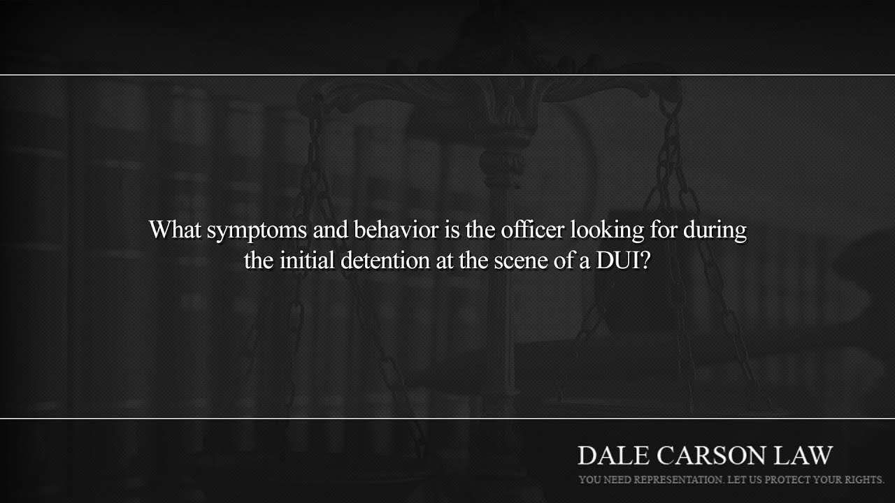 What symptoms and behavior is the officer looking for during the ...