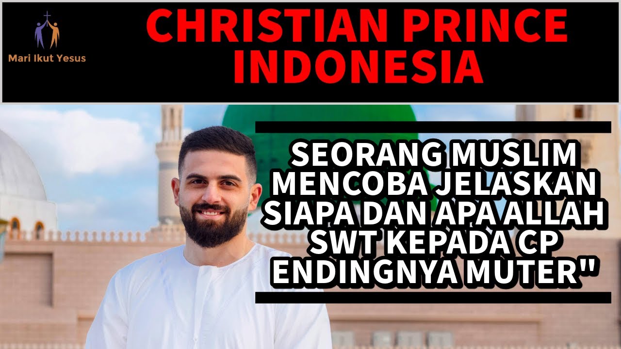 CHRISTIAN PRINCE INDONESIA / Muslim ini bs jelaskan siapa dan apa Allah ...