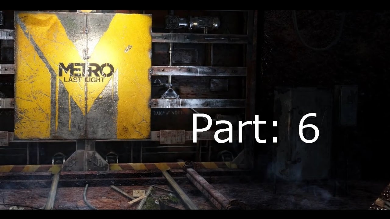 Metro Last Light: Redux - Playthrough Part: 6 - Friends and Enemies ...