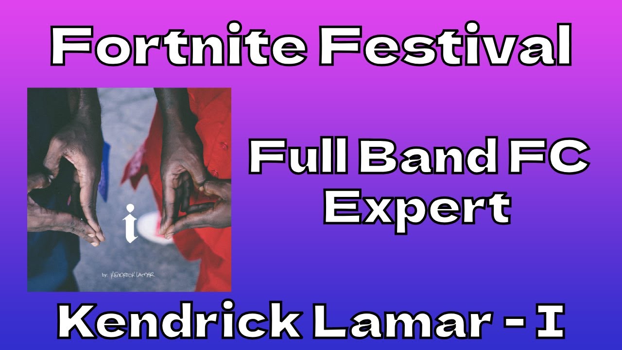 Kendrick Lamar - I | Fortnite Festival Full Band Expert FC - YouTube
