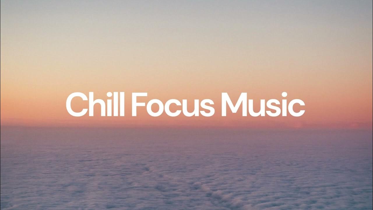 Chill Focus Music [chill lo-fi hip hop beats] - YouTube