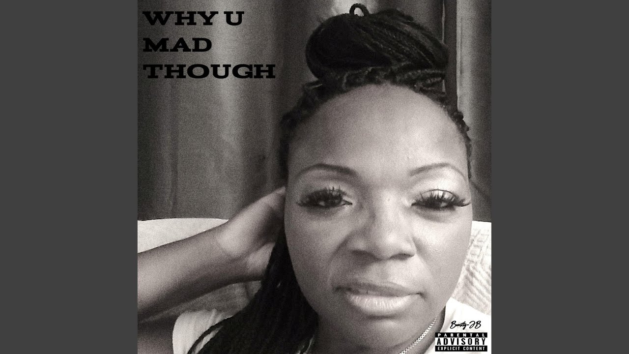 WHY U MAD THOUGH - YouTube