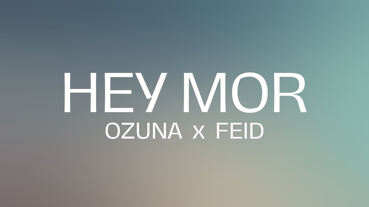 Ozuna x Feid - Hey Mor (Letra/Lyrics) - YouTube