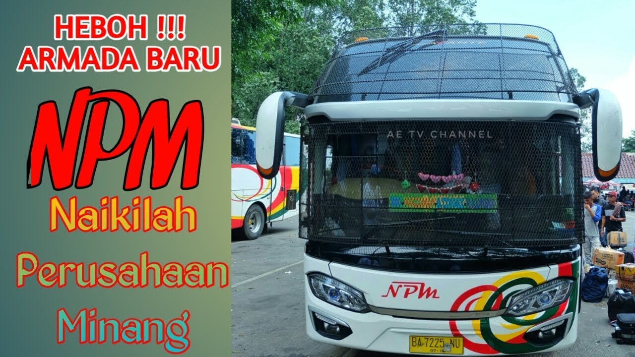 HEBOH ARMADA BARU !!! PO. BUS NPM || NAIKILAH PERUSAHAAN MINANG - YouTube
