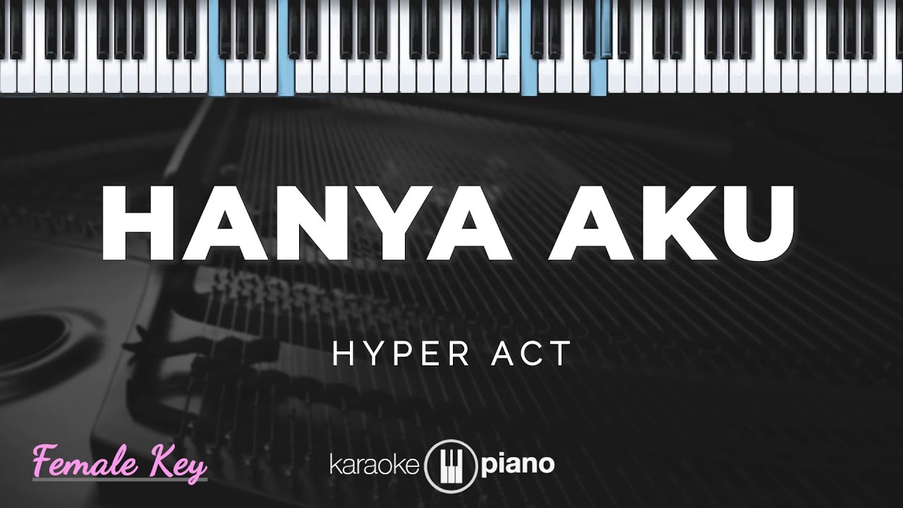 Hanya Aku - Hyper Act | KARAOKE PIANO - FEMALE KEY - YouTube