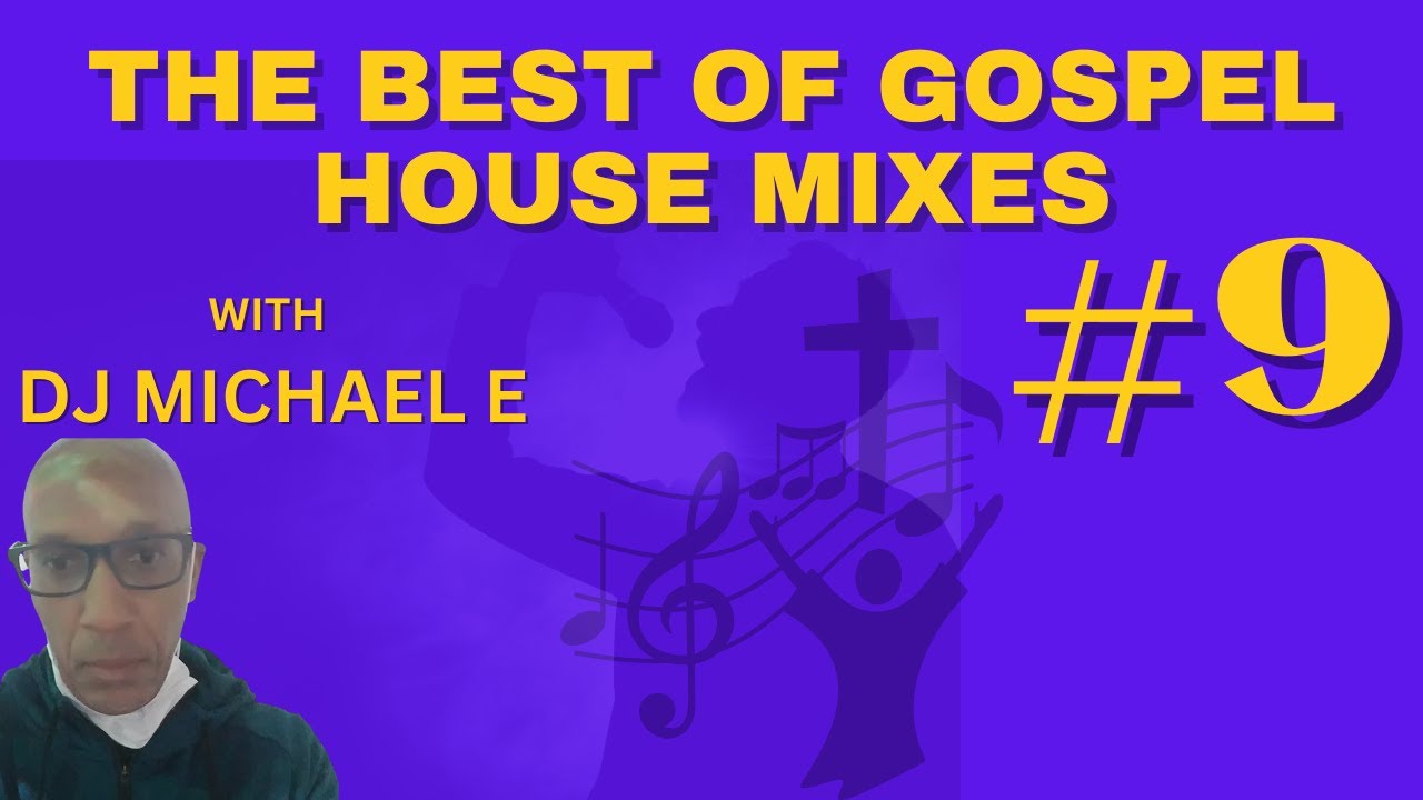 The Best Of Gospel House Mixes #9 with DJ Michael E - YouTube
