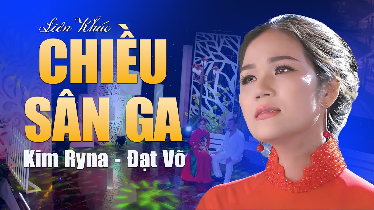 Liên Khúc CHIỀU SÂN GA - KIM RYNA & ĐẠT VÕ Thể Hiện Nhạc Vàng Bolero ...