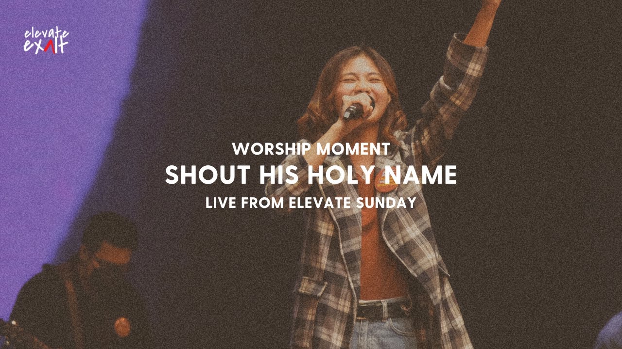 Shout His Holy Name | Worship Moment from Elevate Sunday | Elevate ...