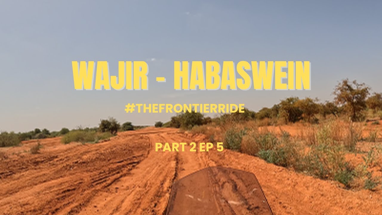 Wajir to Habaswein | The Frontier Ride| Part 2 Ep 5 - YouTube