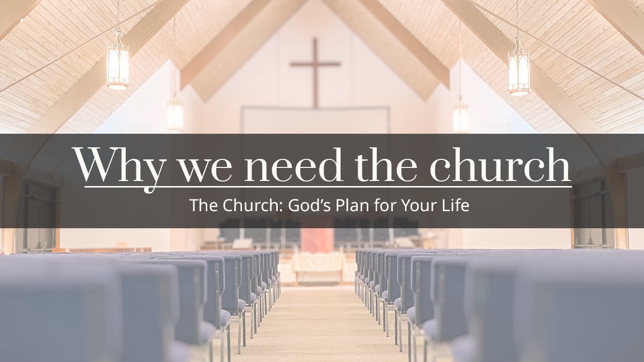 The Church: God's Plan for Your Life | Why we need the Church. - YouTube