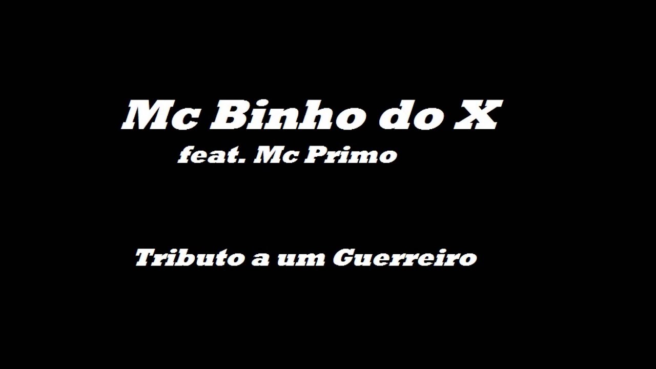 Mc Binho do X part. Mc Primo - Tributo a um Guerreiro - YouTube
