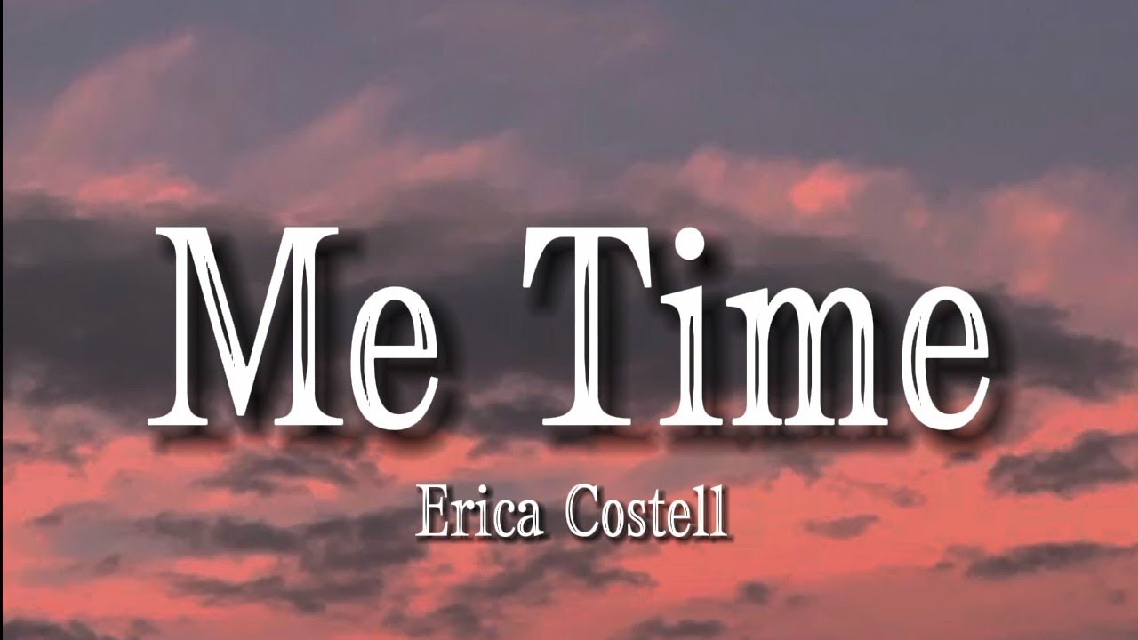 Erica Costell - Me Time (lyrics) - YouTube